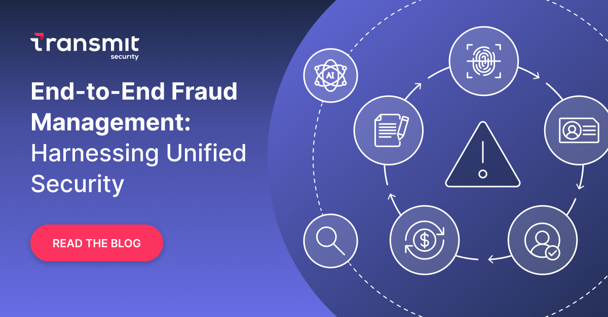 End-to-End Fraud Management: Harnessing Unified Security | Transmit Security
