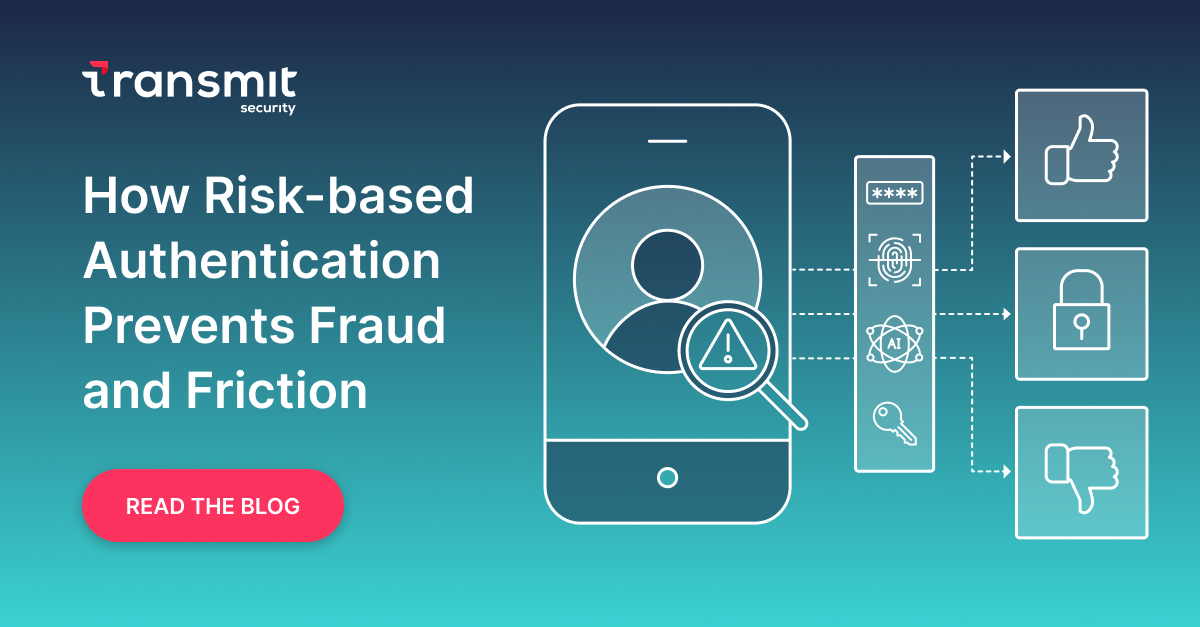 How Risk-based Authentication Prevents Fraud and Friction | Transmit Security