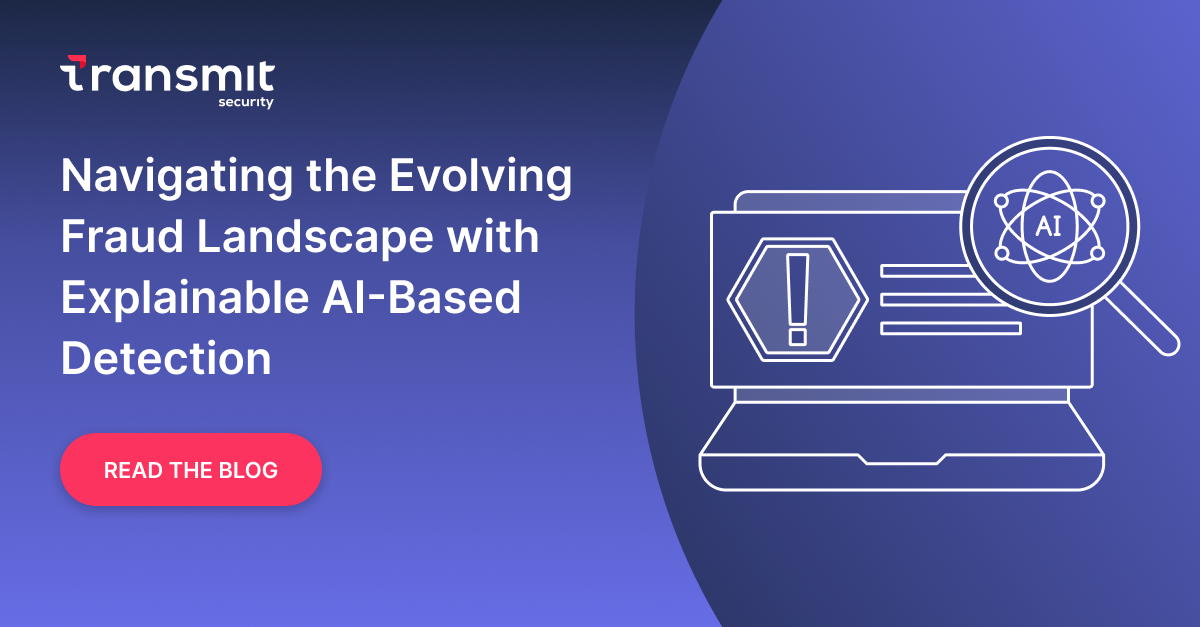 Navigating the Evolving Fraud Landscape with Explainable AI-Based Detection | Transmit Security