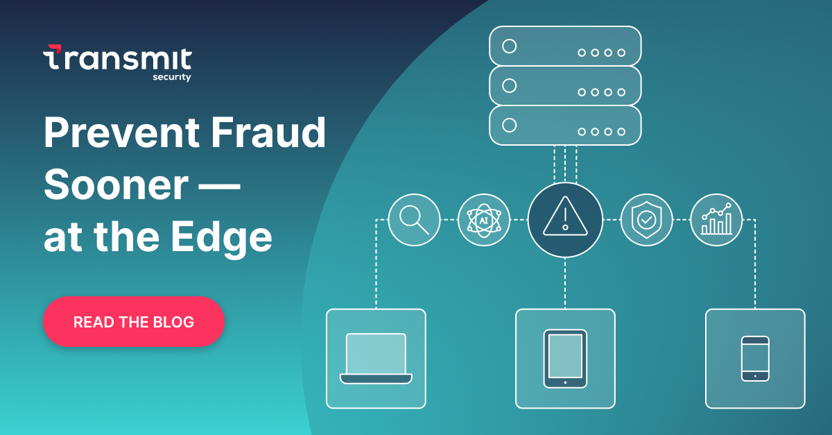 Stop Fraud Sooner — at the Edge | Transmit Security