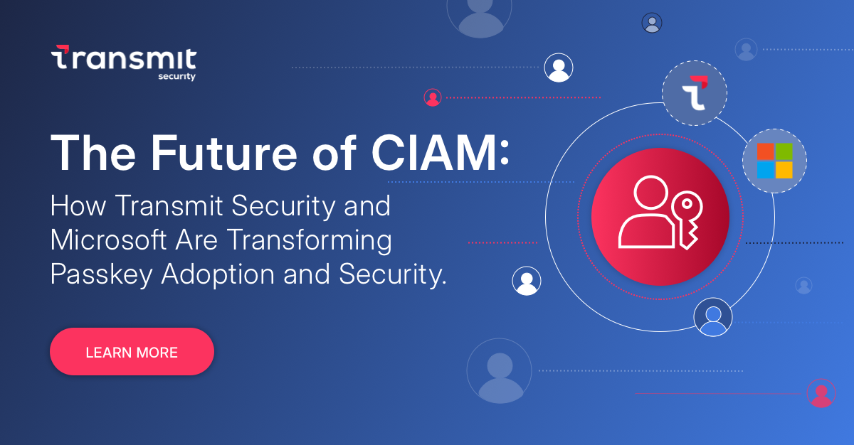 The Future of CIAM: How Transmit Security and Microsoft Are ...