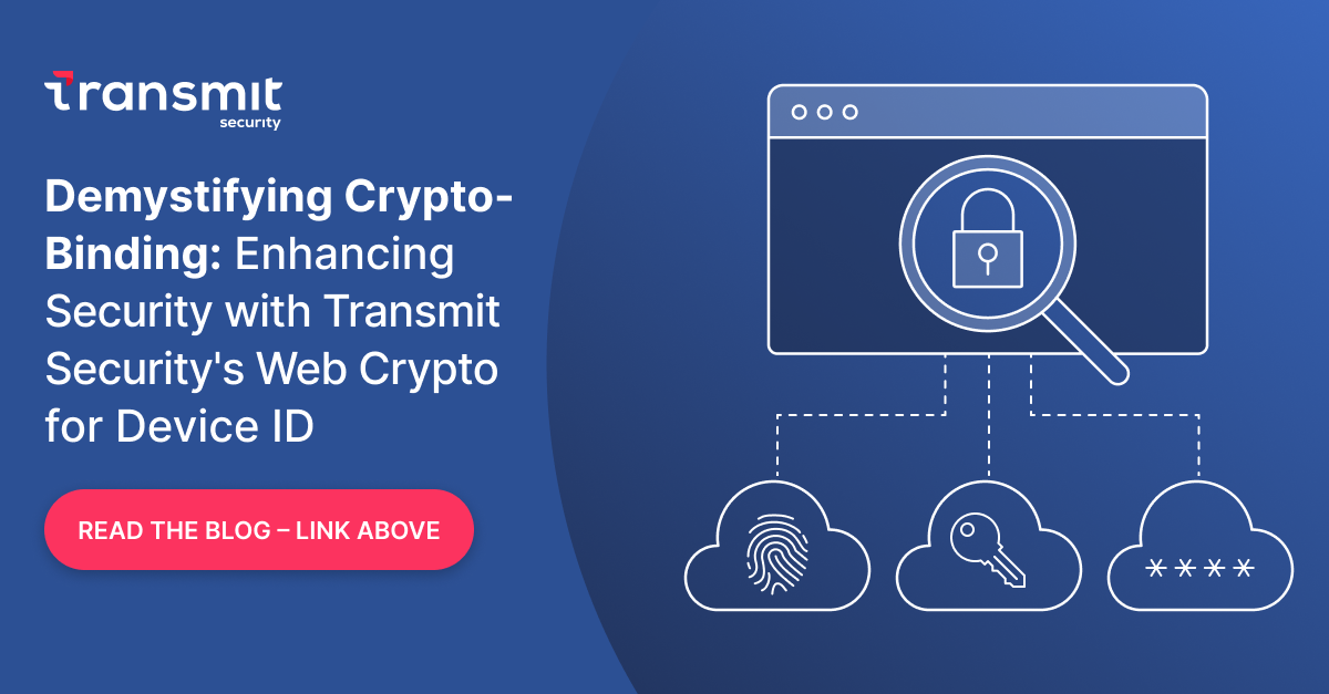 Demystifying Crypto-Binding: Enhancing Security with Transmit Security's Web Crypto for Device ...